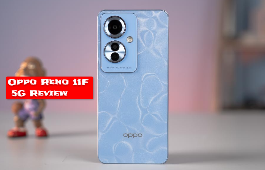 Oppo Reno 11F 5G Review : Hitting the Sweet Spot This Time! - REVIEW QUEEN